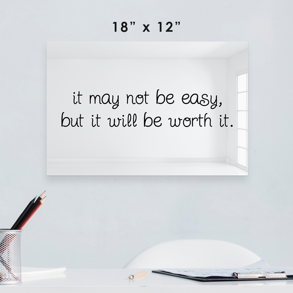 It May Not Be Easy But It Will Be Worth It | 4artworks